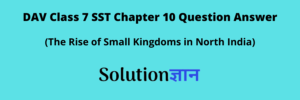 DAV Class 7 SST Chapter 10 Question Answer - SolutionGyan