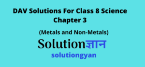 DAV Solutions Class 8 Science Chapter 3 Metals And Non-Metals - SolutionGyan
