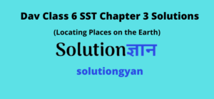 Dav Class 6 SST Chapter 3 Question Answer Locating Places On The Earth ...