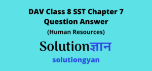 DAV Class 8 SST Chapter 7 Question Answer Human Resources - SolutionGyan