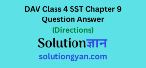DAV Class 4 SST Chapter 9 Question Answer Directions - SolutionGyan