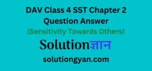 DAV Class 4 SST Chapter 2 Question Answer Sensitivity Towards Others - SolutionGyan