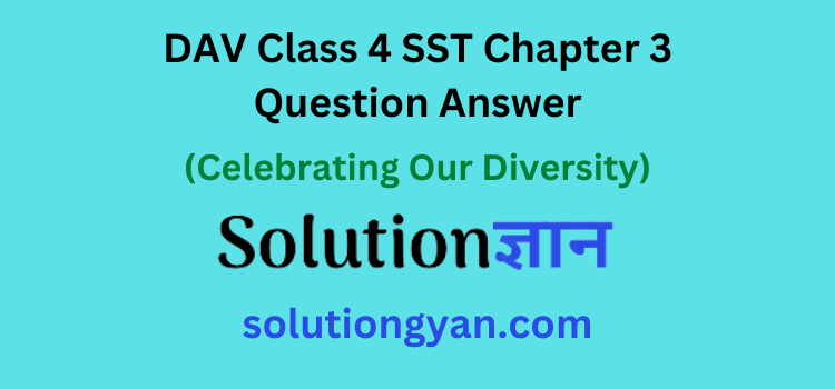 DAV Class 4 SST Chapter 3 Question Answer Celebrating Our Diversity 