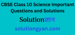 CBSE Class 10 Science Important Questions And Solutions - SolutionGyan
